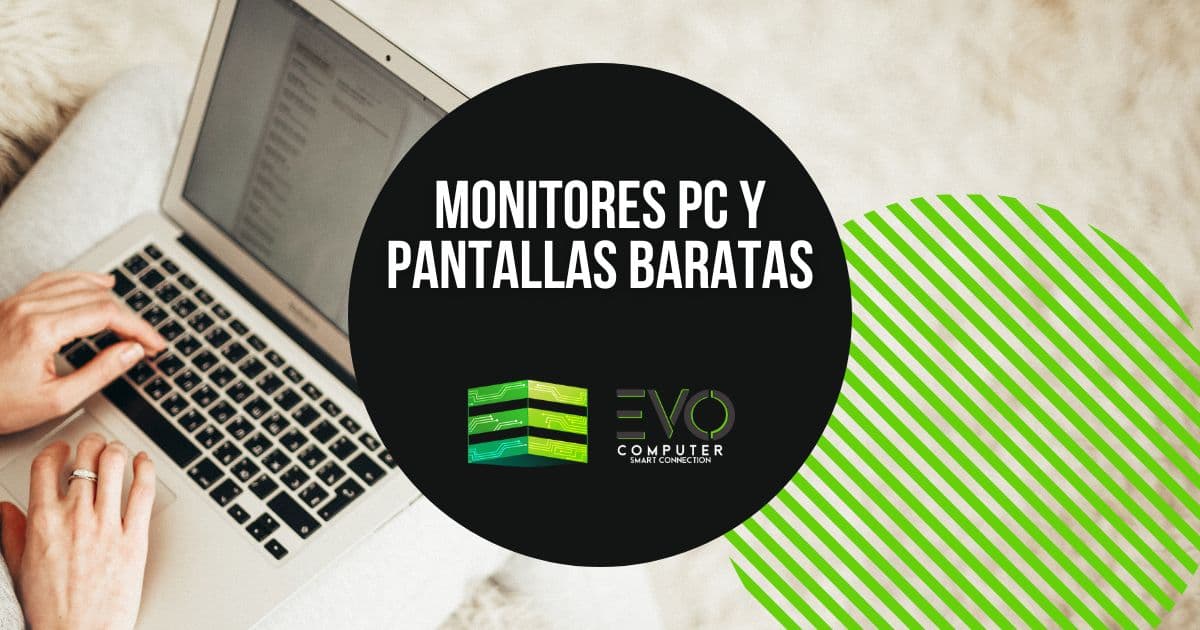 Monitores PC y pantallas baratas - Evo Computer